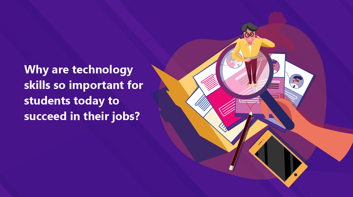 Top 4 reasons students need to develop their technical skills